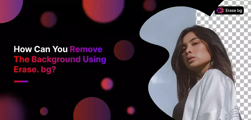 Remove The Background Using erase.bg